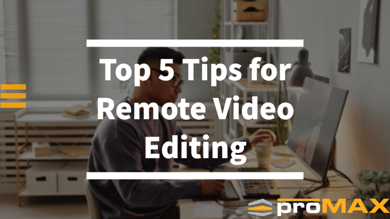 Top 5 Tips for Remote Video Editing